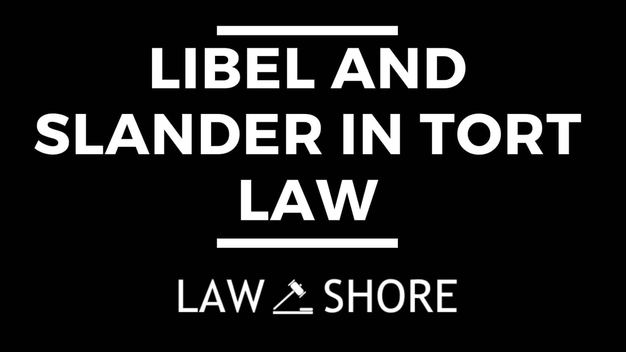 Libel and Slander in Tort Law - Law Shore